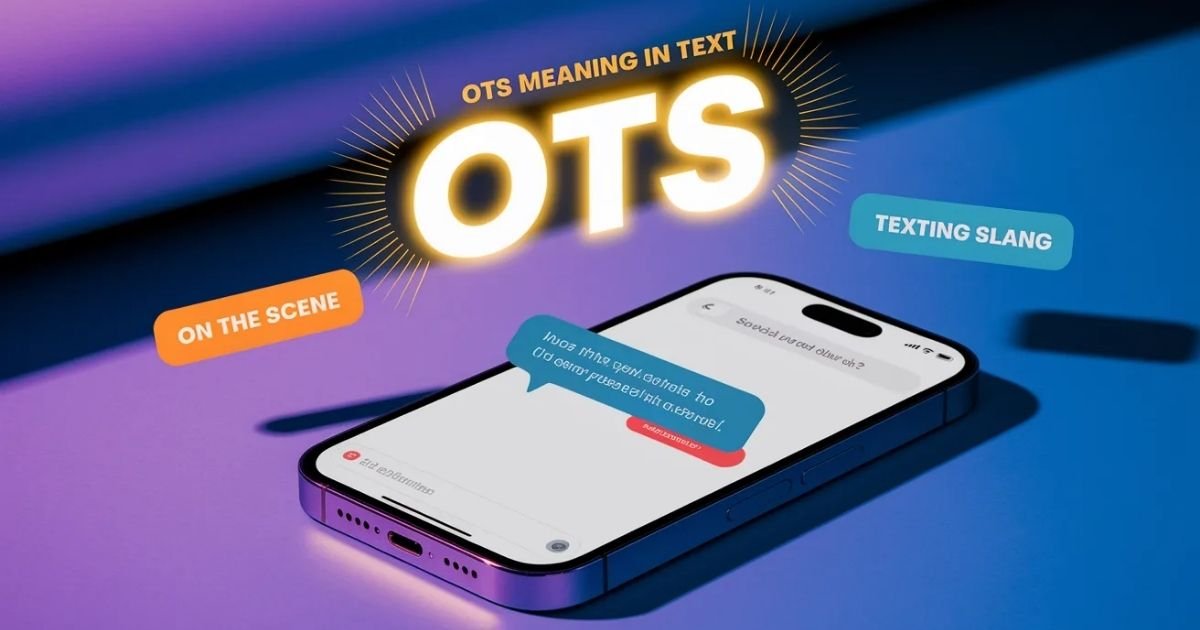 OTS Meaning in Text: What Does OTS Mean? (2026 Guide)